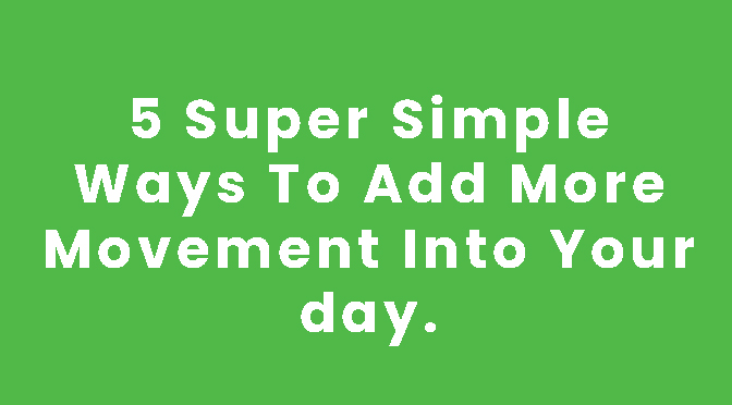 5 Super Simple Ways To Add More Movement Into Your day . - Optimal ...